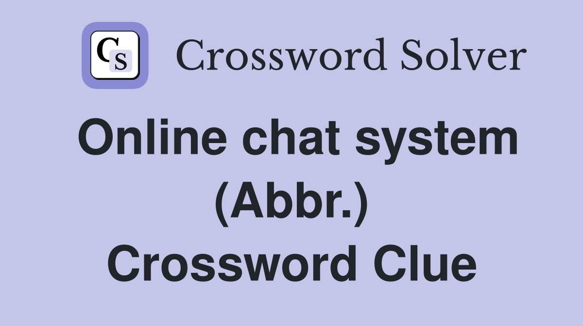 Online chat system (Abbr.) - Crossword Clue Answers - Crossword Solver